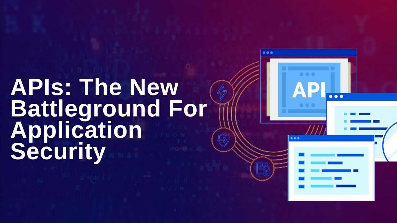 APIs: The New Battleground for Application Security - Here's Why ...