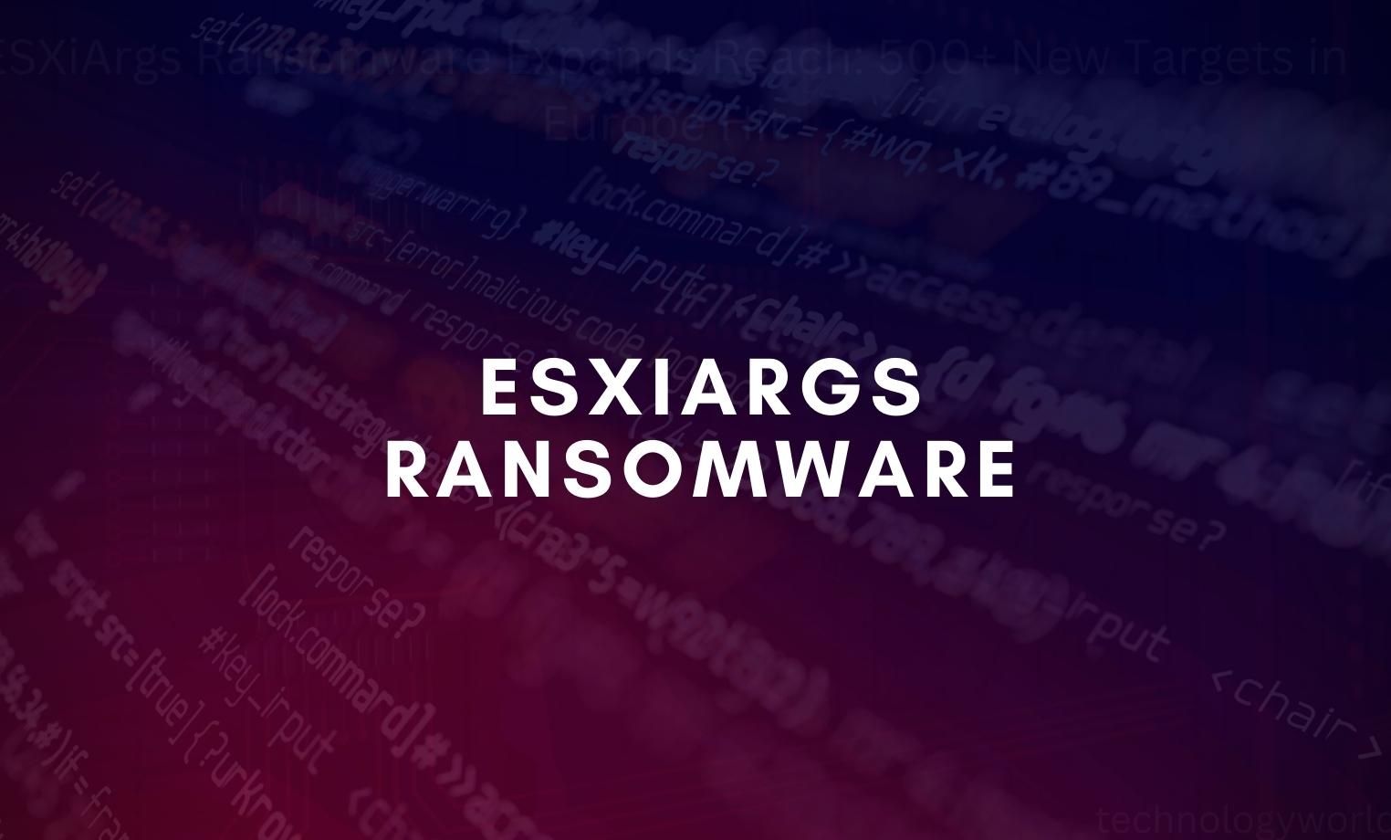 New ESXiArgs Ransomware Takes Over Entire Europe